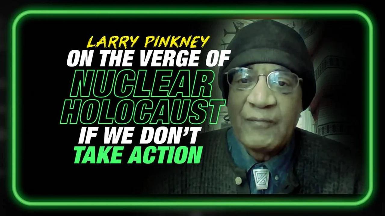 Larry Pinkney- We are on the Verge of Nuclear Holocaust