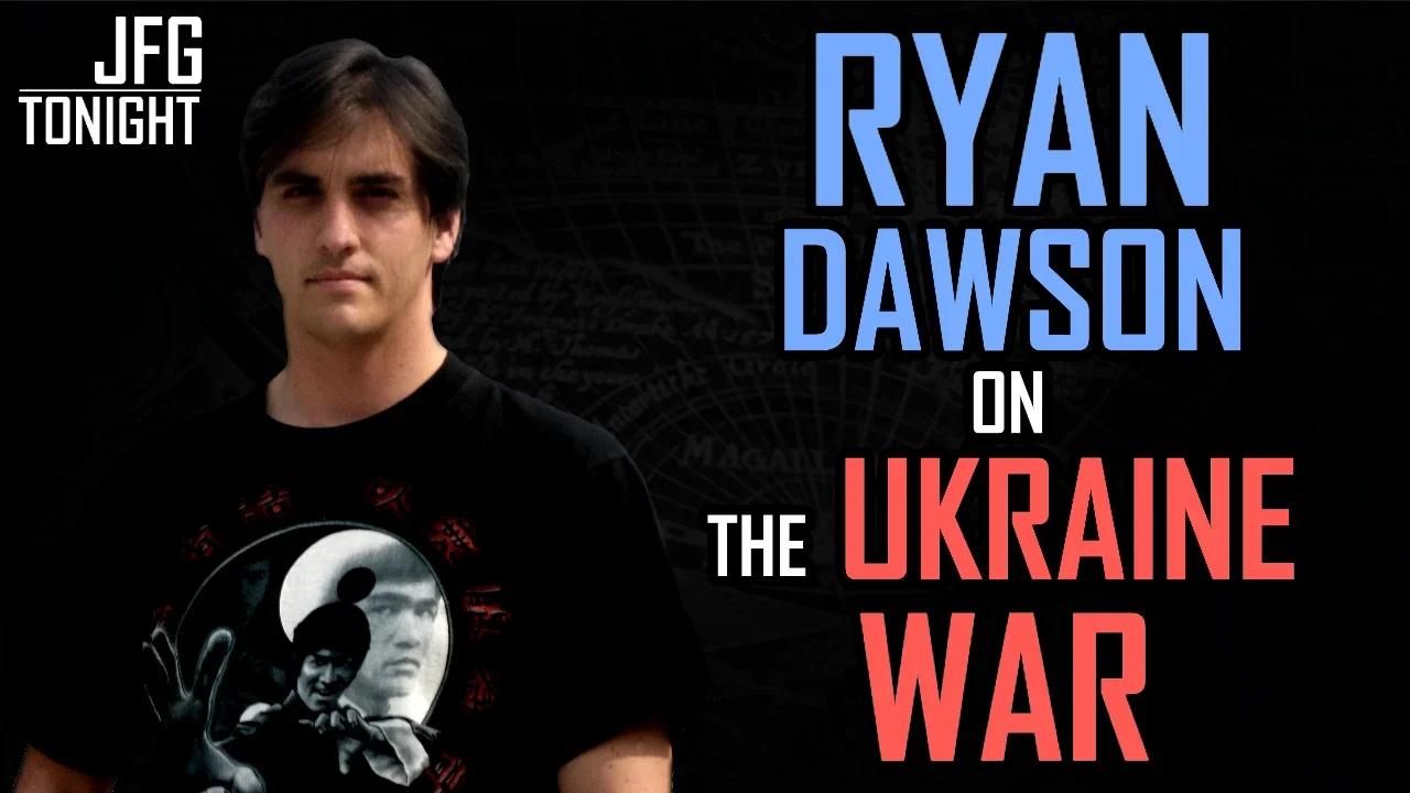 Ryan Dawson on The Ukraine War | JFGT #494