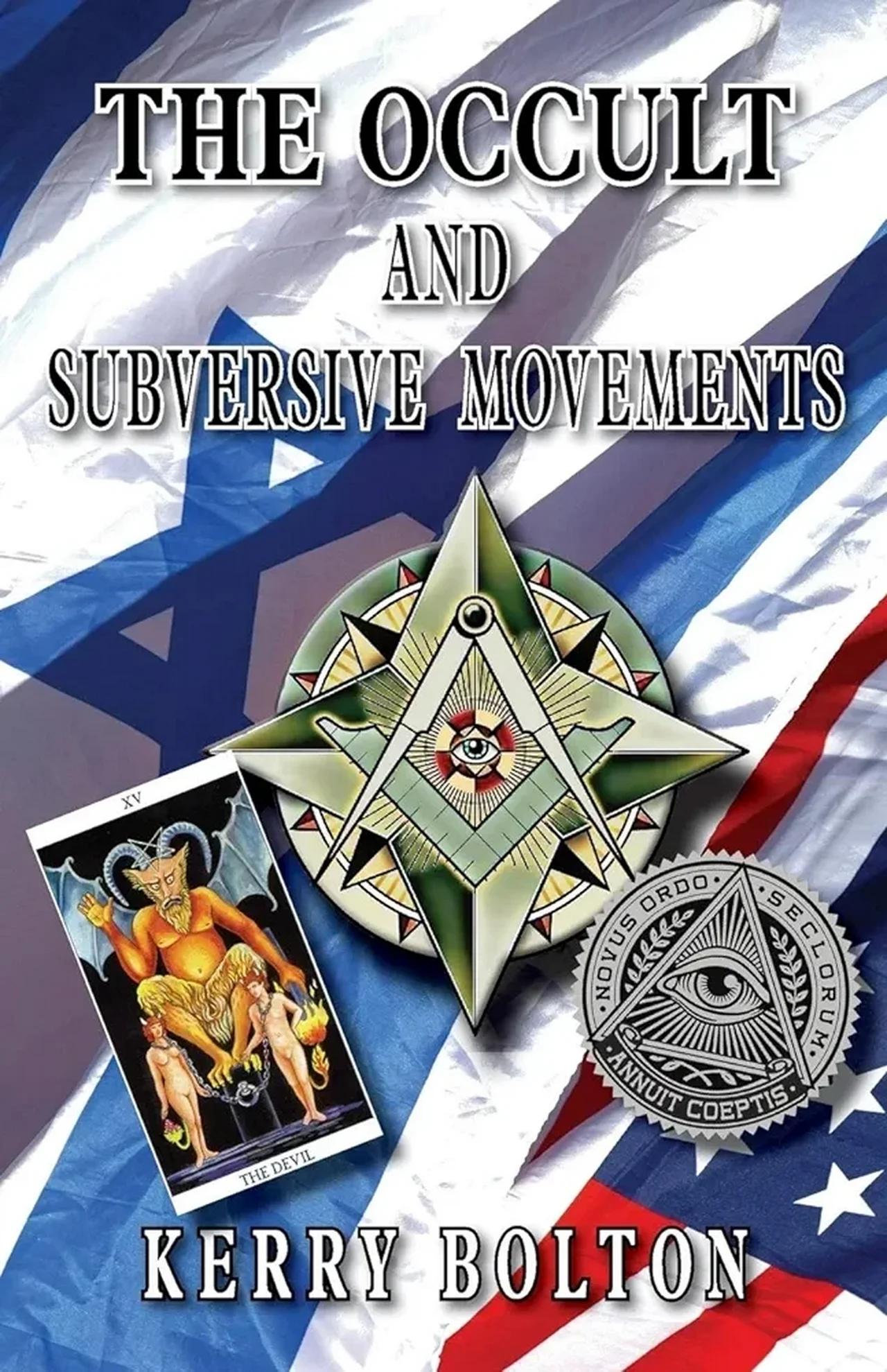 The Occult And Subversive Movements by Kerry Bolton