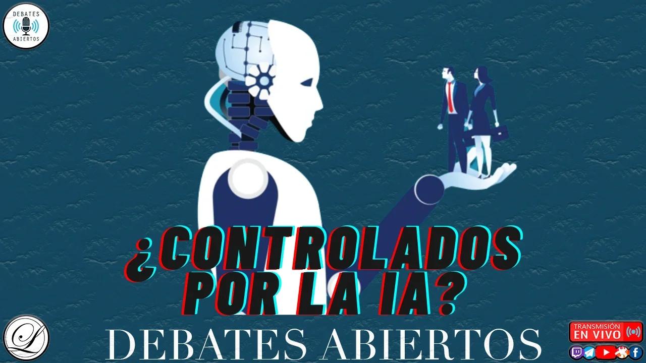 Debates Abiertos: LA REVOLUCIÓN DE LA INTELIGENCIA ARTIFICIAL