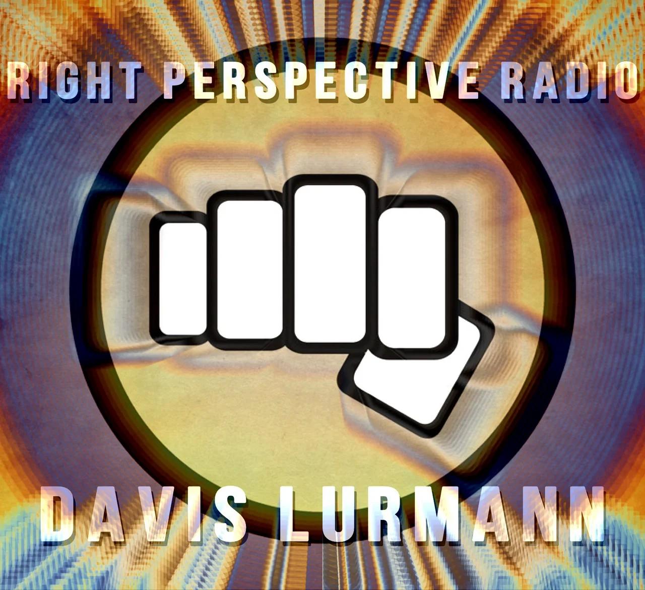 Right Perspective Radio with Davis Lurmann #009 25-April-2024