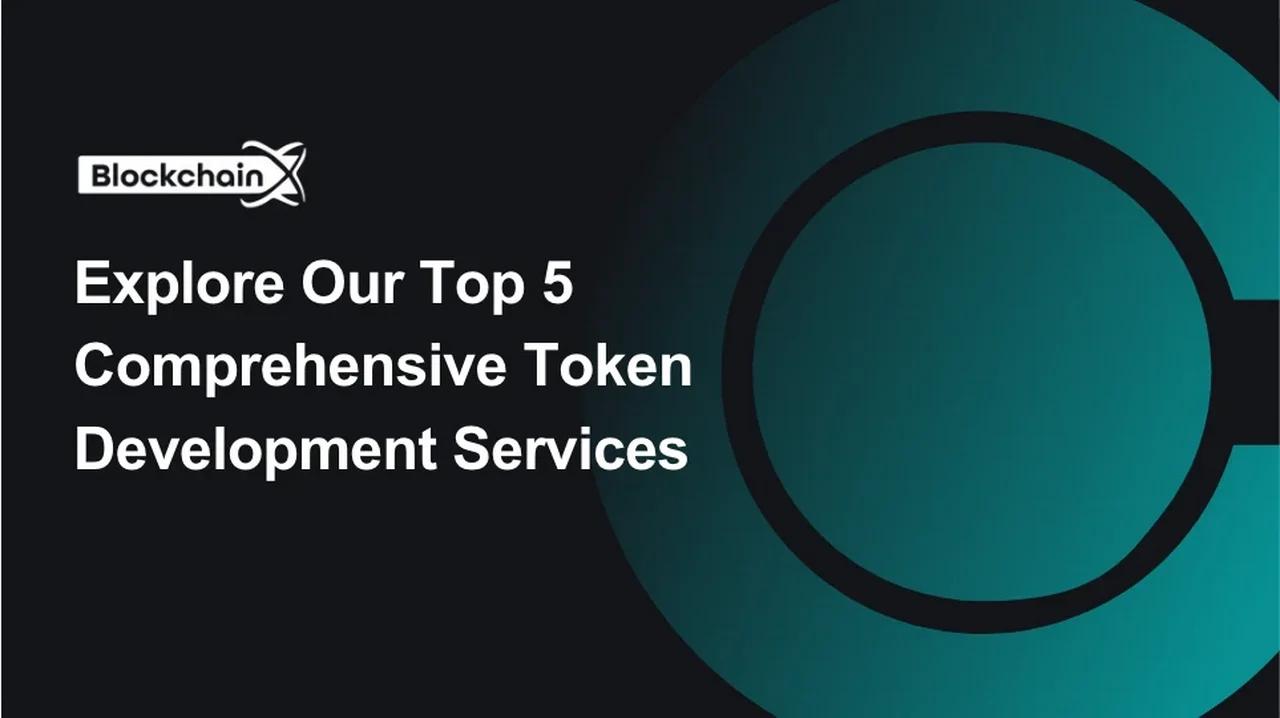 Explore Our Top 5 Comprehensive Token Development Services - BlockchainX