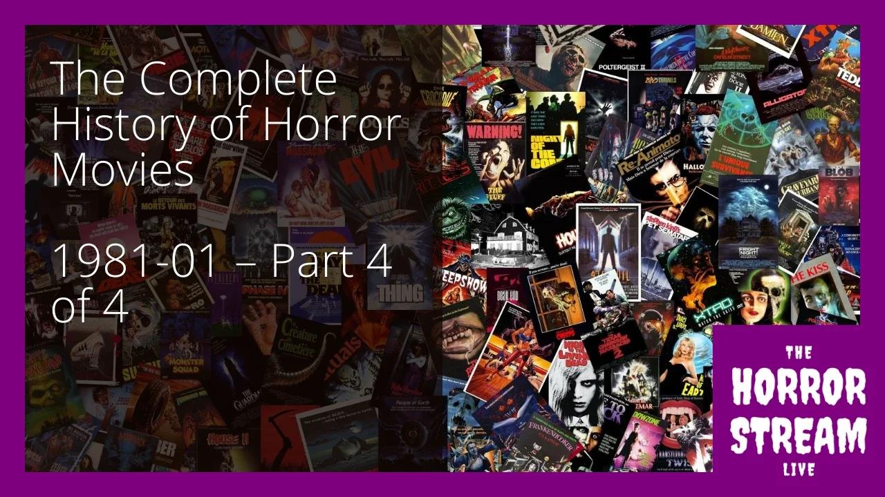 The Complete History of Horror Movies – 1981-01 – Part 4 of 4
