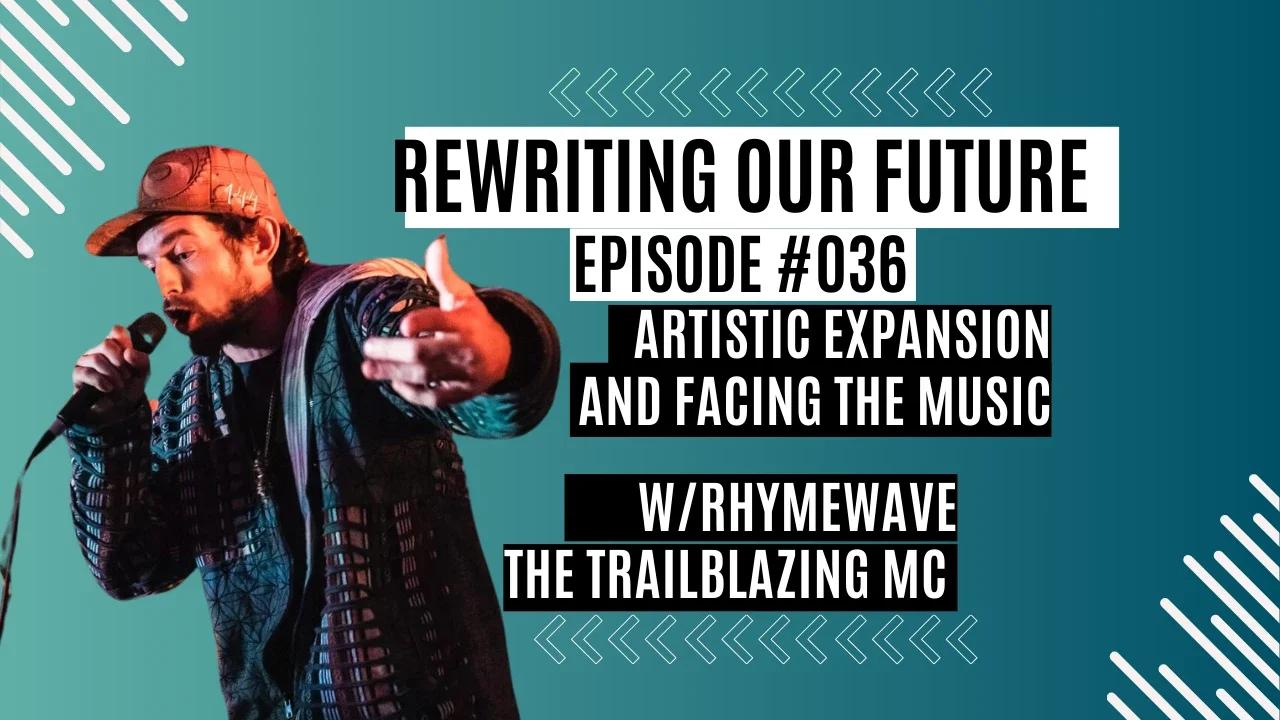 Rewriting Our Future #036 | Artistic Expansion and Facing the Music w ...