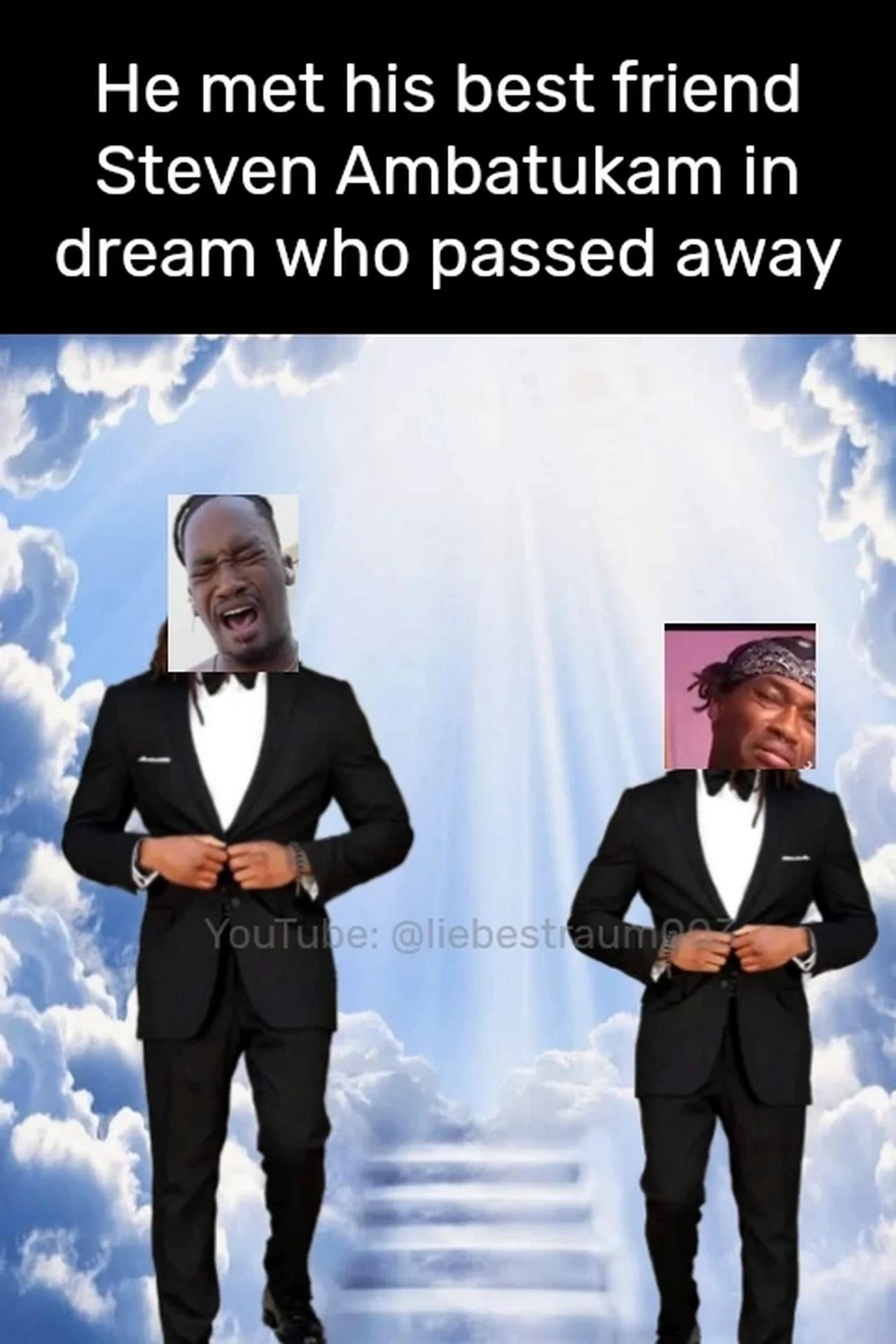 He met his best friend Steven Ambatukam in dream who passed a way
