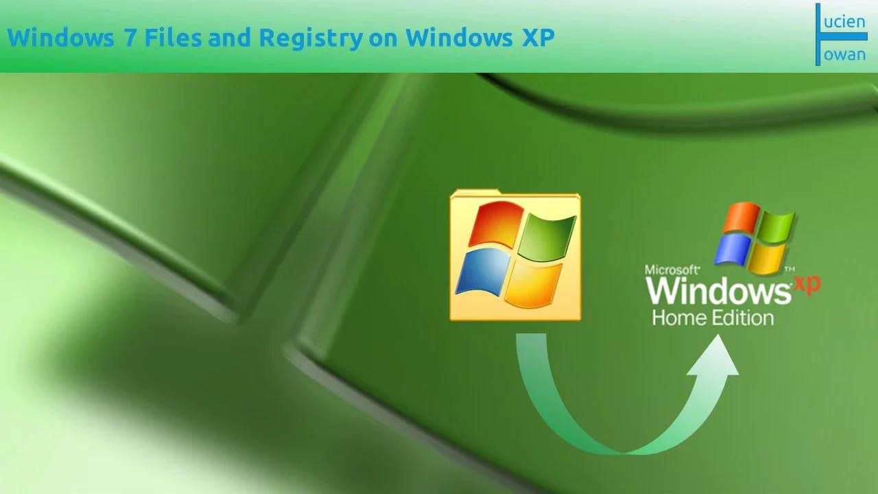 Merging Windows 7 files and registry into Windows XP Merging Windows 7 files and registry into Windows XP