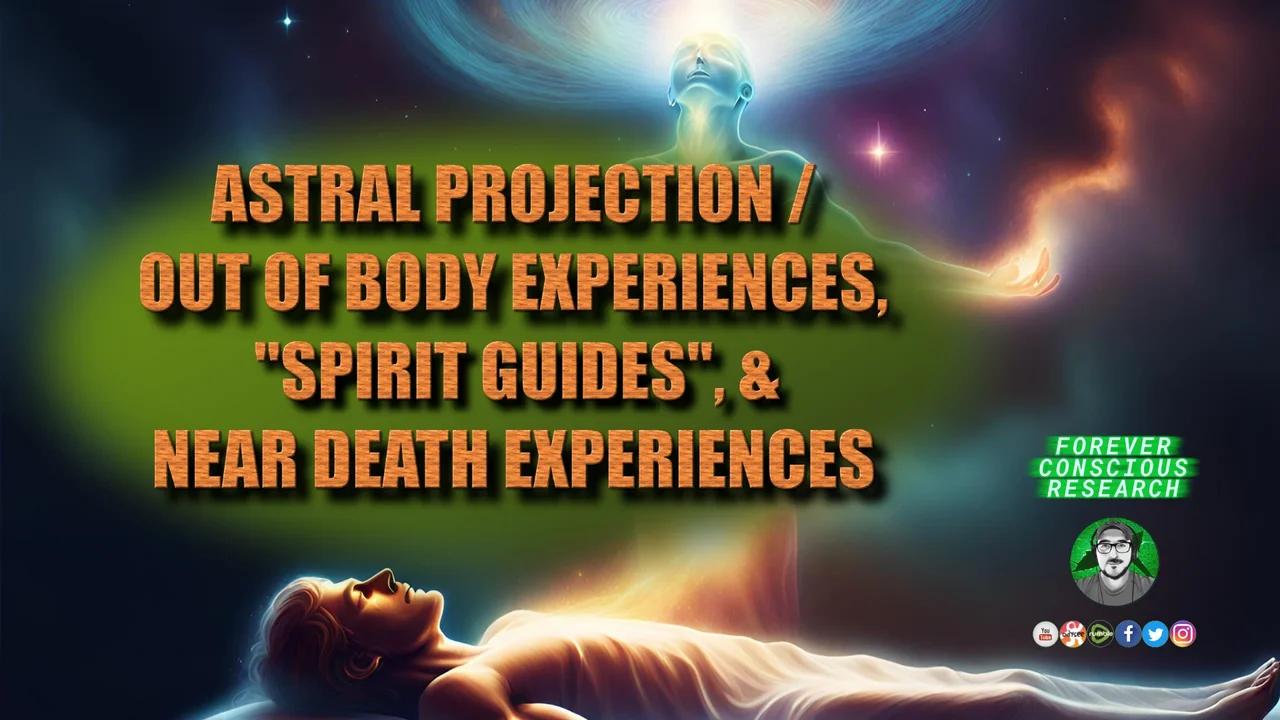 Techniques: Astral Projection, Out of Body Experiences, "Spirit Guides", & Near Death Experiences