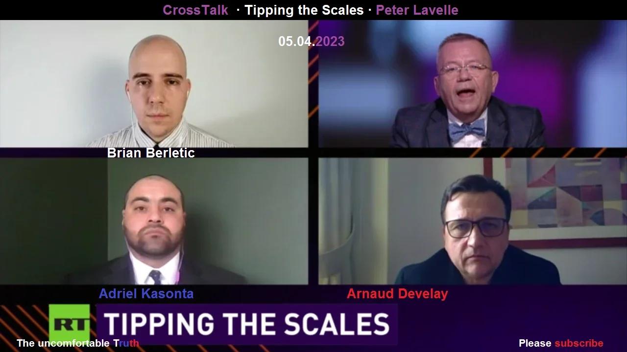 Tipping the Scales ∙ Brian Berletic, Adriel Kasonta & Arnaud Develay 05.04.2023 Peter Lavelle ∙ ...