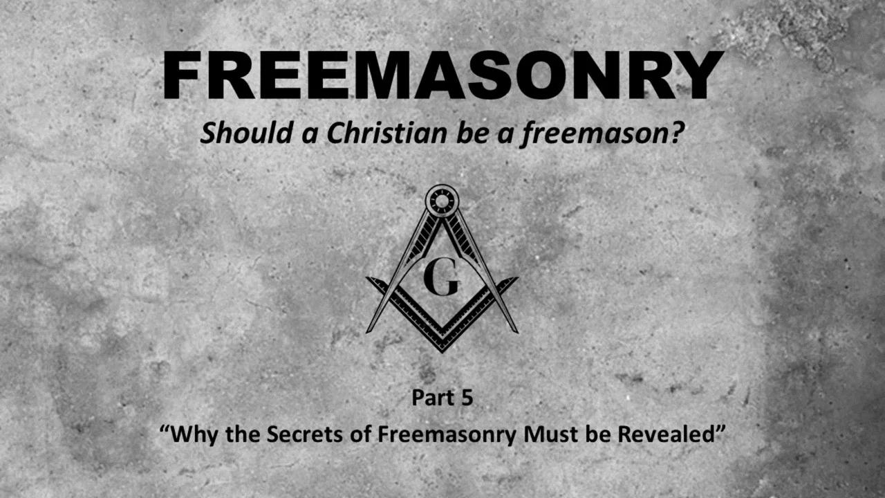 Freemasonry 5-5 Why the Secrets of Freemasonry Must be Revealed