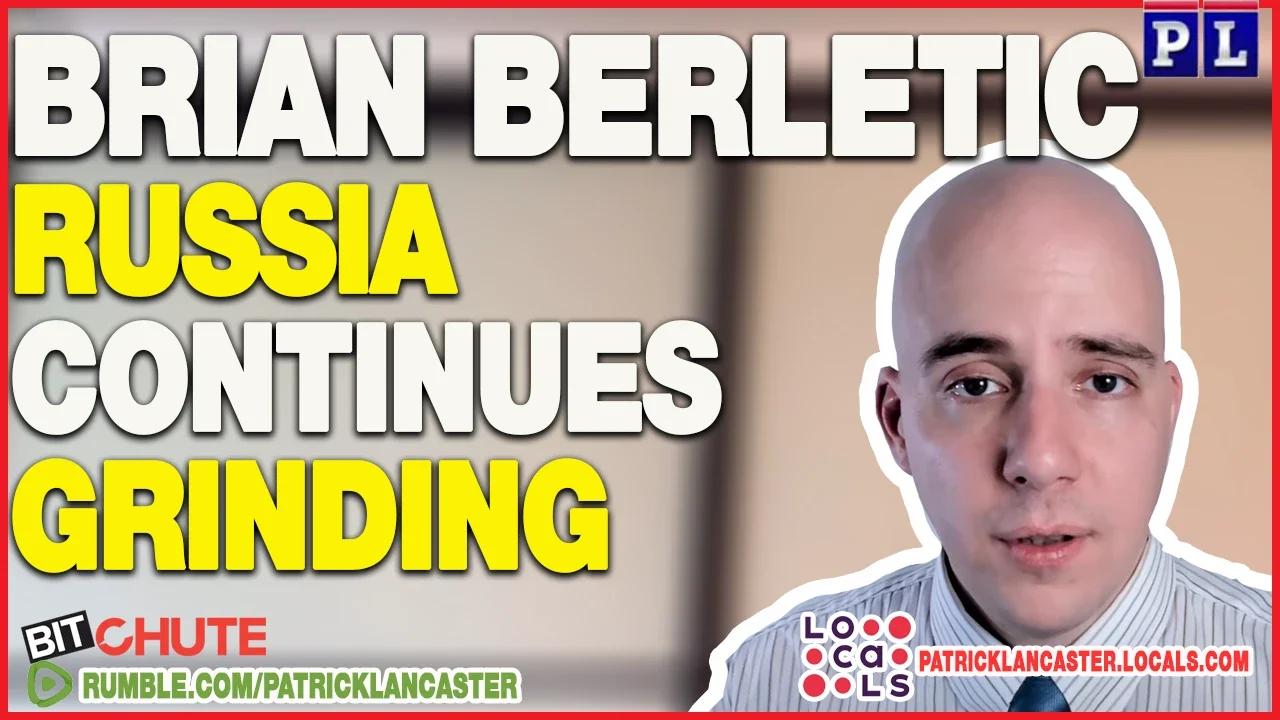 🆙 BRIAN BERLETIC : RUSSIA CONTINUES GRINDING AWAY UKRAINIAN MILITARY ...