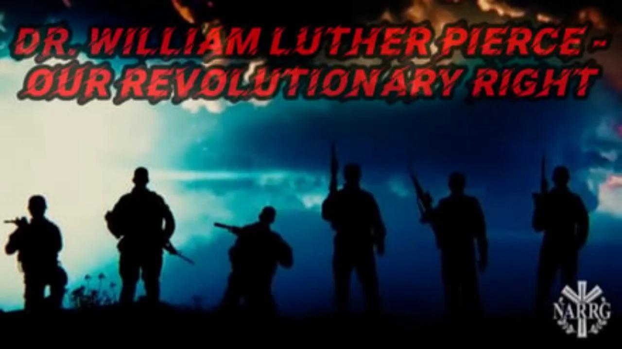 DR. WILLIAM LUTHER PIERCE - OUR REVOLUTIONARY RIGHT