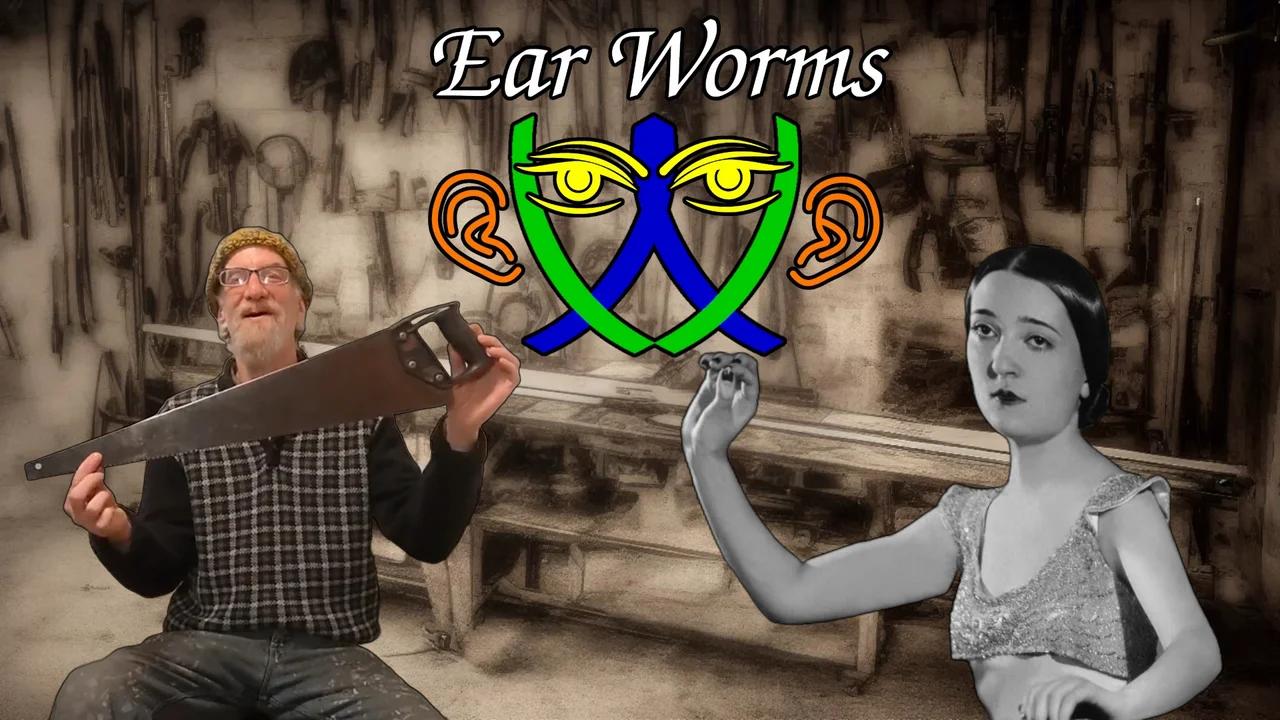 Ear Worms 044 - The Musical Saw aka Acoustic Theremin is Now Open for Lunch