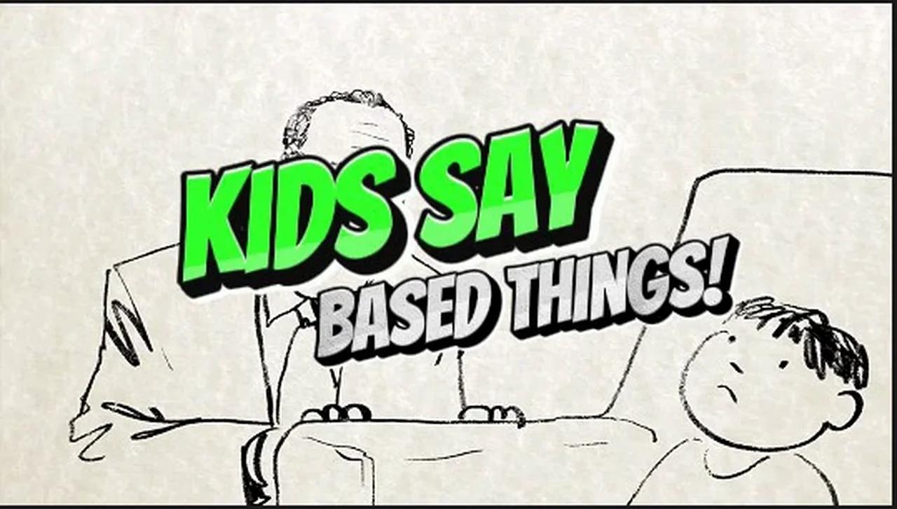 Kids Say Based Things
