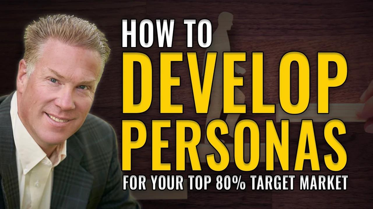 How to Develop Personas for your Top 80% Target Market!