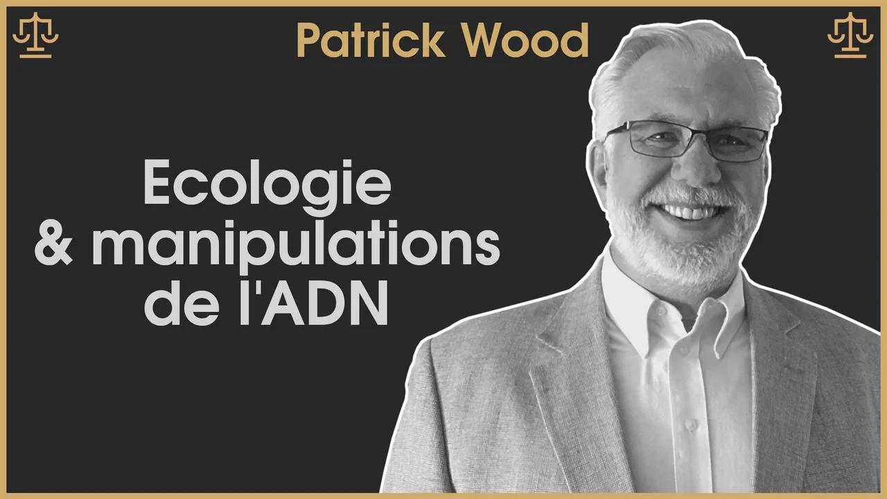 Patrick Wood sur l'écologie, l'eugénisme et les modifications ...