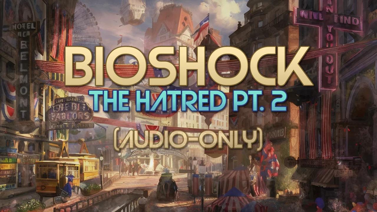 Bioshock - The Hatred pt. 2 (Audio)