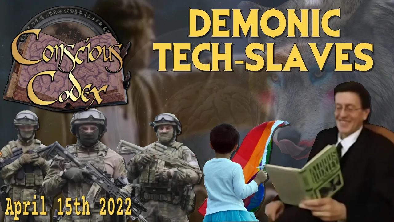 Conscious Codex 52: Demonic Tech-Slaves